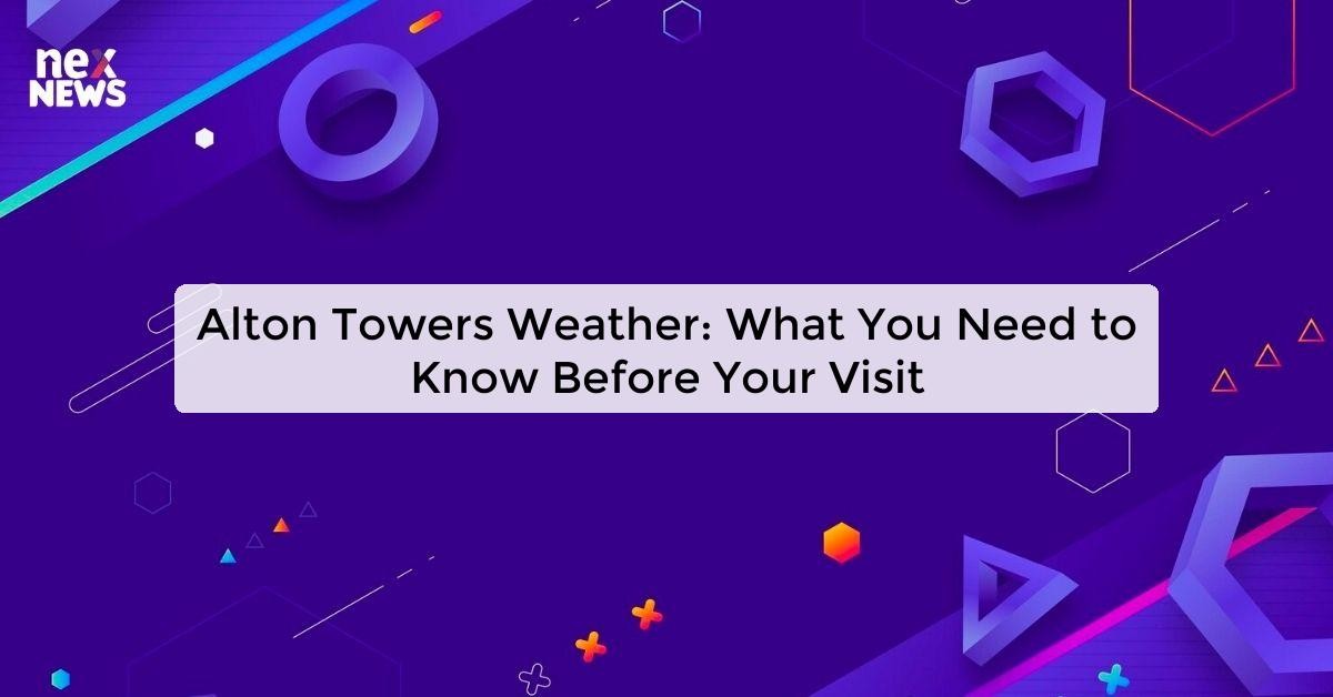 Alton Towers Weather: Plan Your Visit with Accurate Forecasts