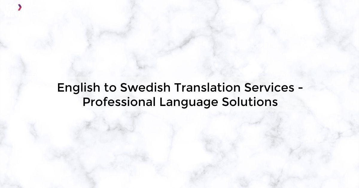 English to Swedish Translation Services - Accurate & Affordable ...
