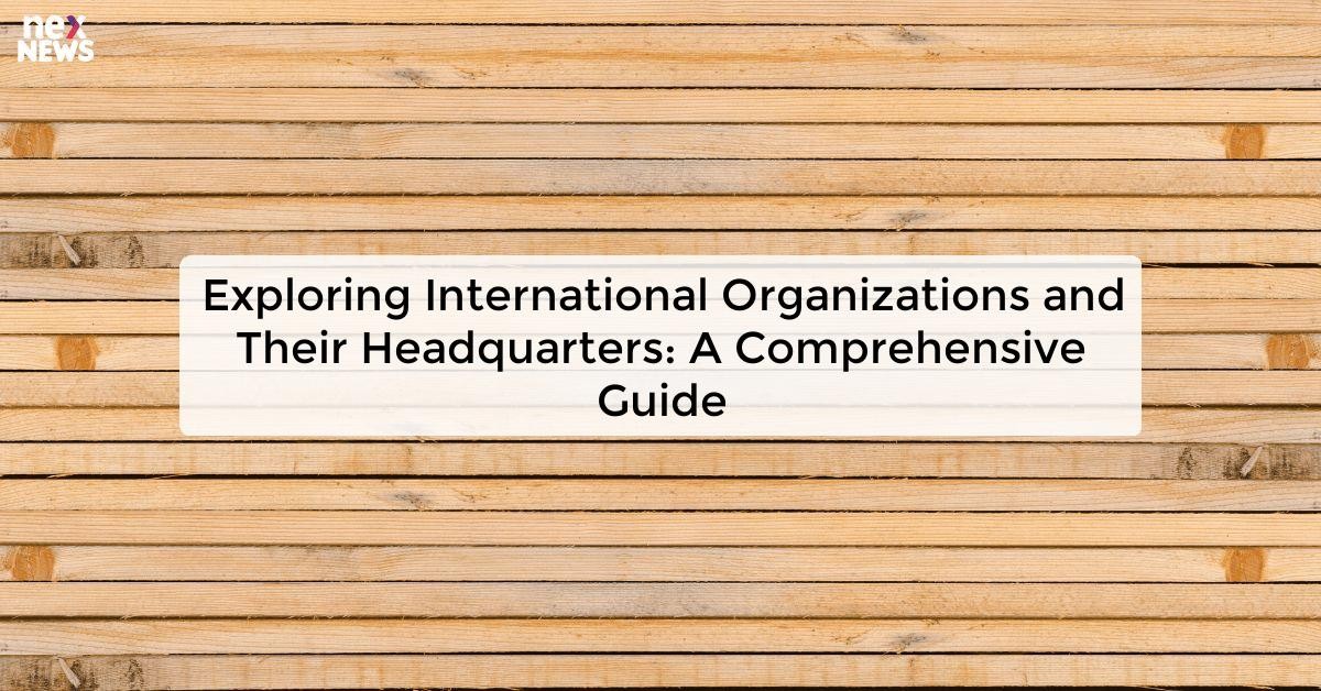Exploring International Organizations and Their Headquarters: A ...