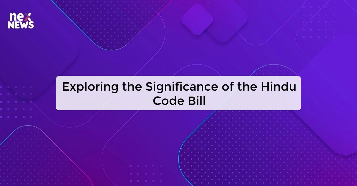 Exploring the Significance of the Hindu Code Bill - IAS Preparation