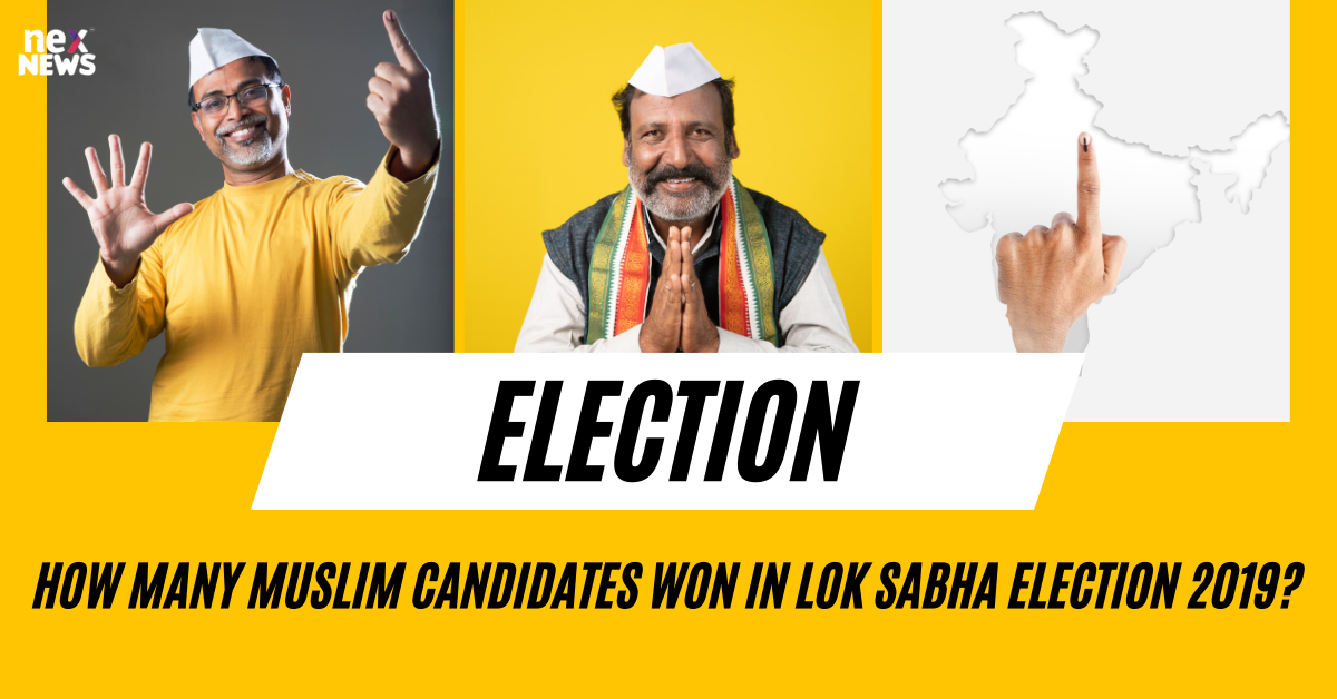 How Many Muslim Candidates Won In Lok Sabha Election 2019? - Nex News ...