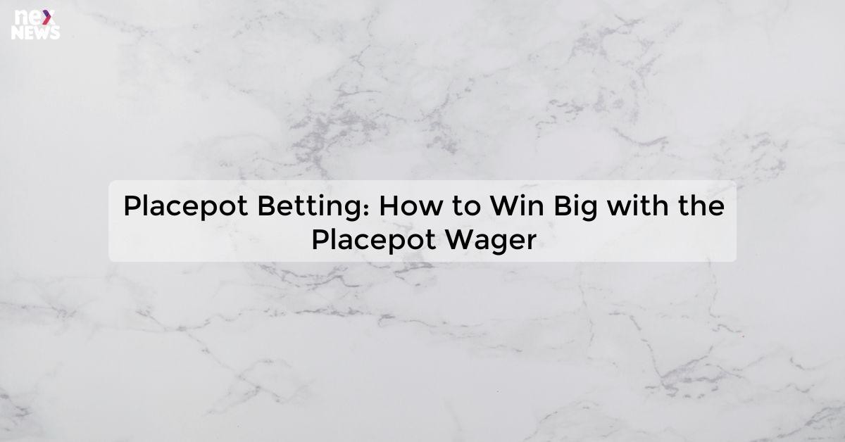 Placepot: A Beginner's Guide to Understanding the Ins and Outs of ...