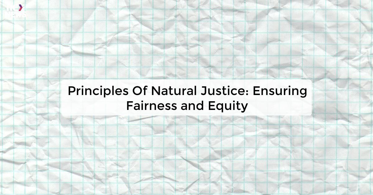 Principles Of Natural Justice: Ensuring Fairness and Equity - IAS ...