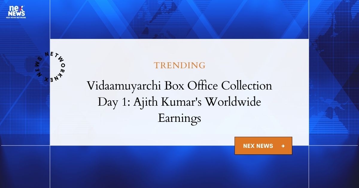 Vidaamuyarchi Box Office Collection Day 1: Ajith Kumar's Worldwide Earnings